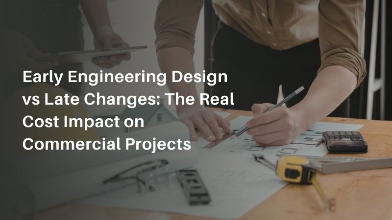Early Engineering vs Redesign Cost Australia | Decobu